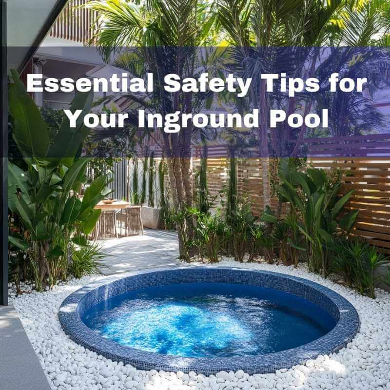 Essential Safety Tips For Your Inground Pool