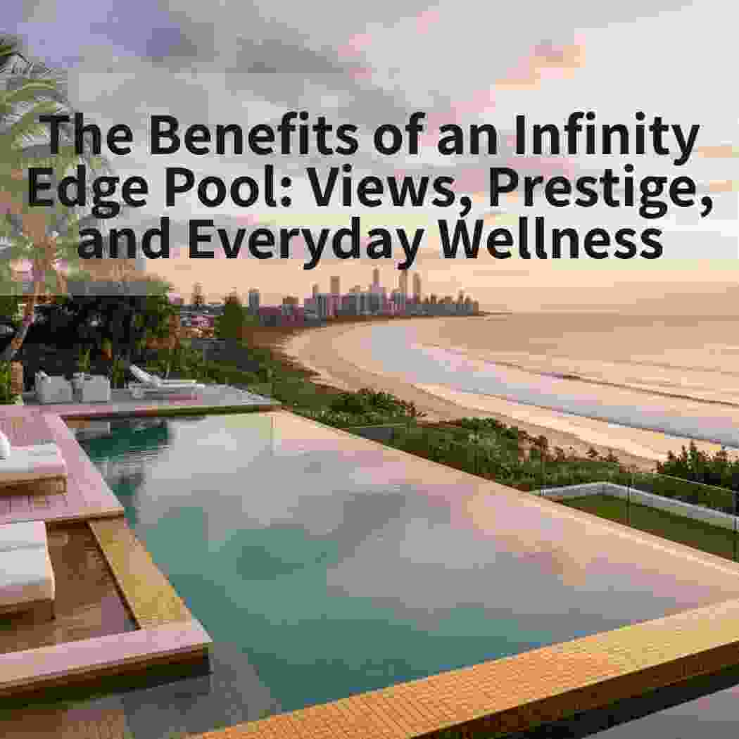 Infinity Edge Pool Benefits Gold Coast Homes